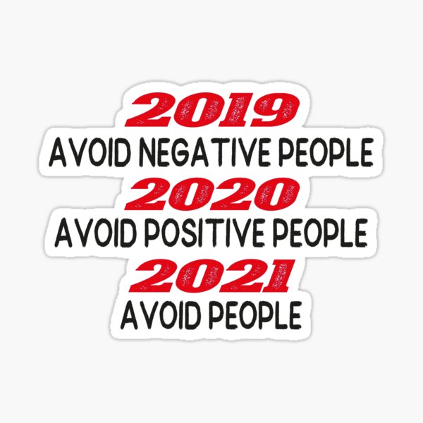 " 2019 Avoid Negative People 2020 Avoid Positive People 2021 Avoid ...