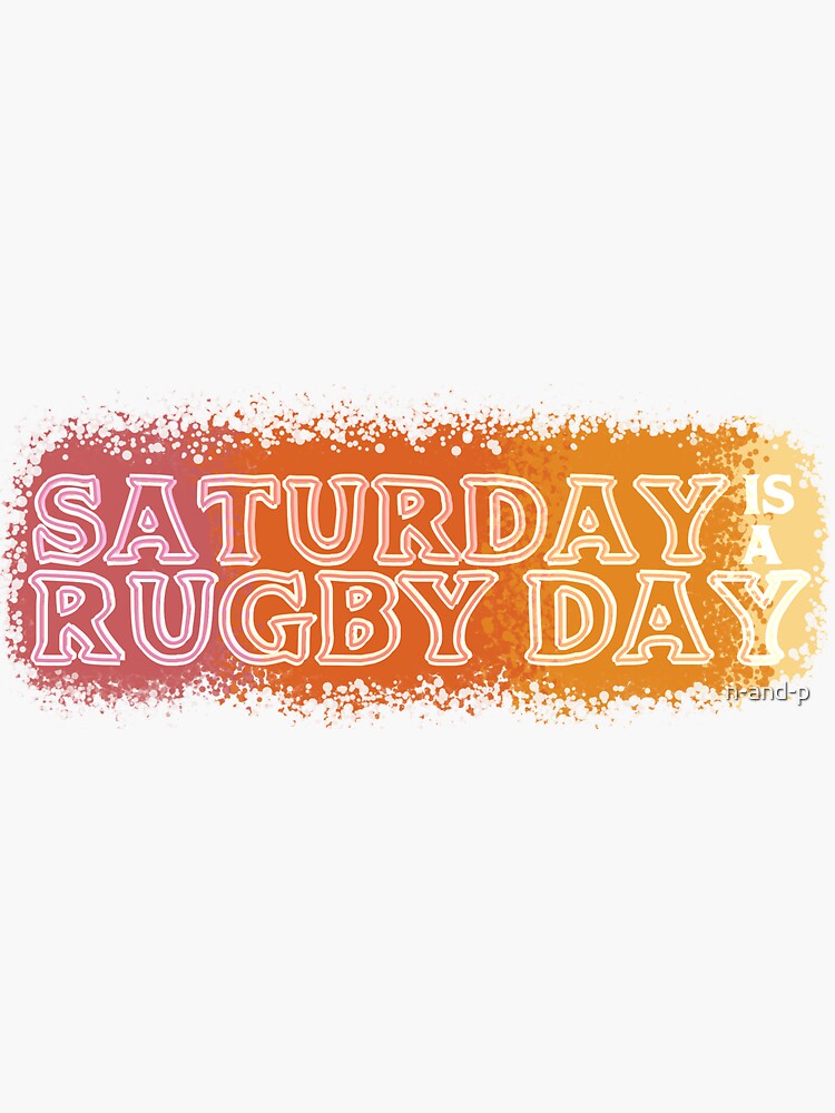 "Saturday is a Rugby Day" Sticker by n-and-p | Redbubble