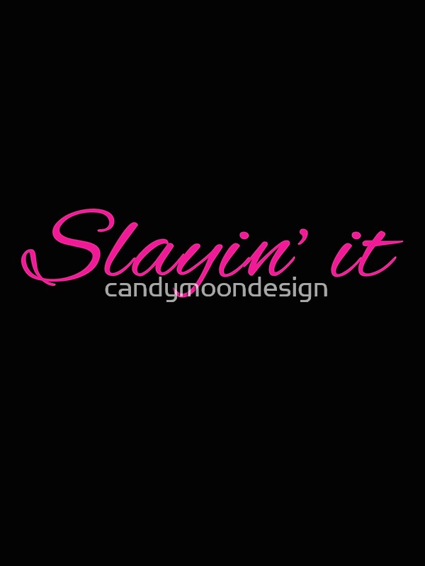 "Slayin' It" by candymoondesign | Redbubble
