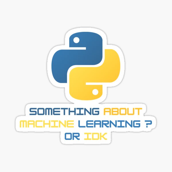 "Something about Machine learning, Python" Sticker for Sale by FOSLIGHT ...