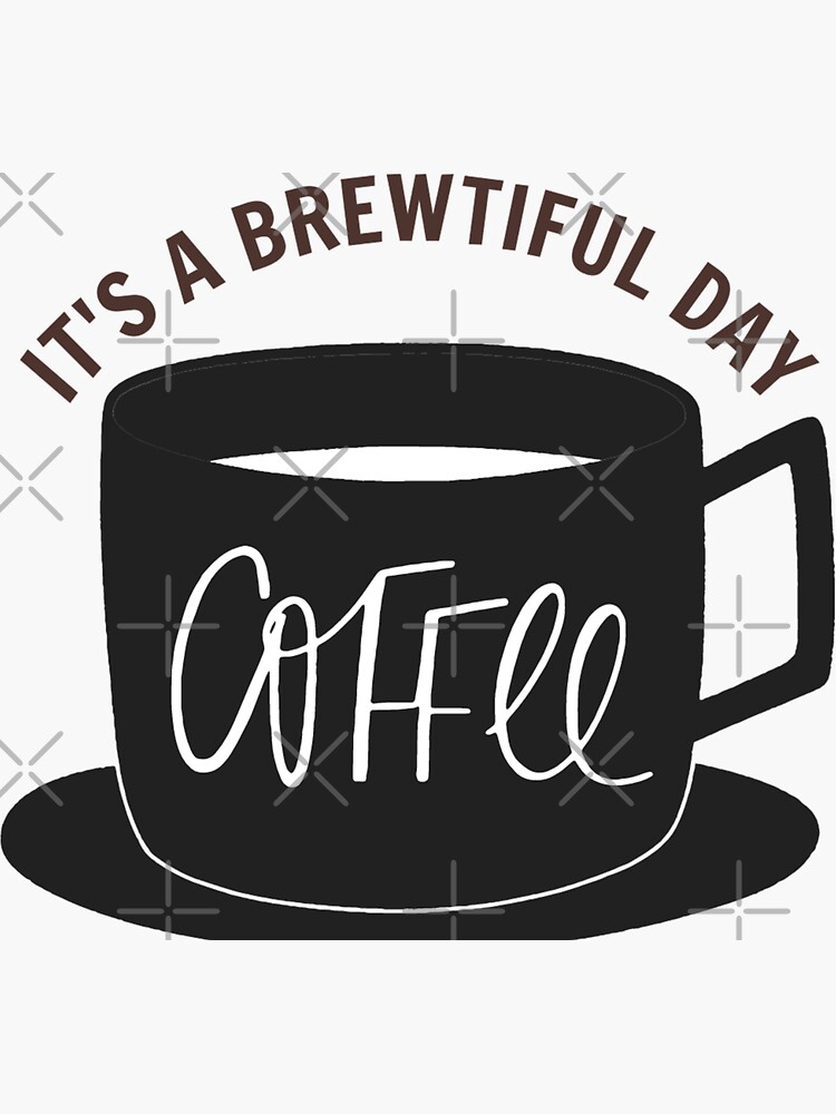 "It's A Brewtiful Day - Black Coffee Cup" Sticker for Sale by ...