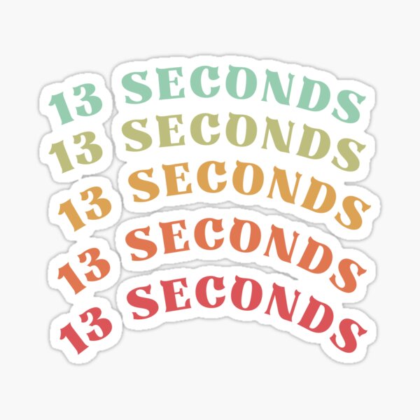" 13 Seconds" Sticker for Sale by STELLA-BRILANTE | Redbubble