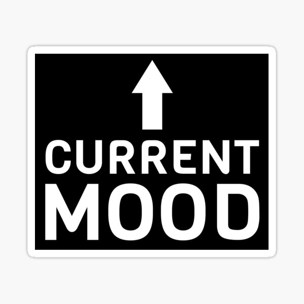 "Current Mood Arrow Pointing Funny Cute Humor Cool Quotes" Sticker for ...