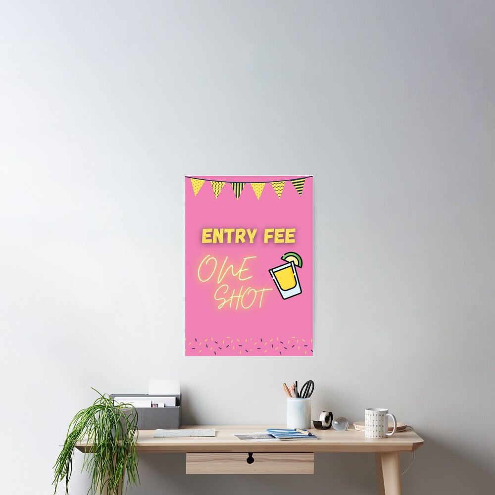 "ENTRY FEE-ONE SHOT" Poster for Sale by JXG12 | Redbubble
