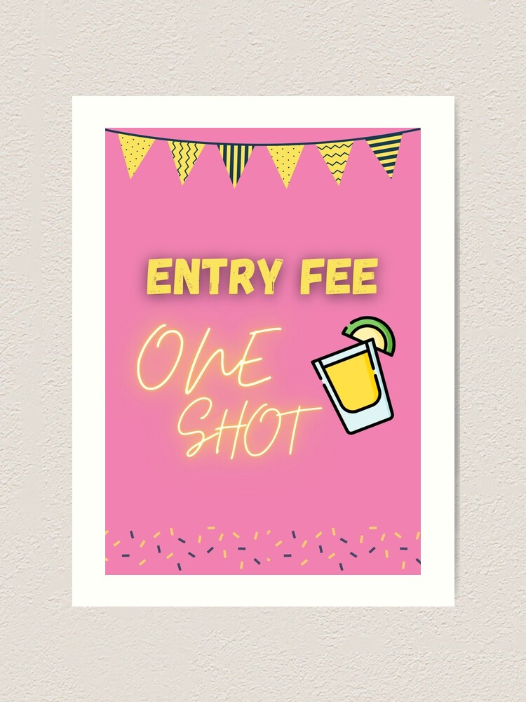 "ENTRY FEE-ONE SHOT" Art Print for Sale by JXG12 | Redbubble