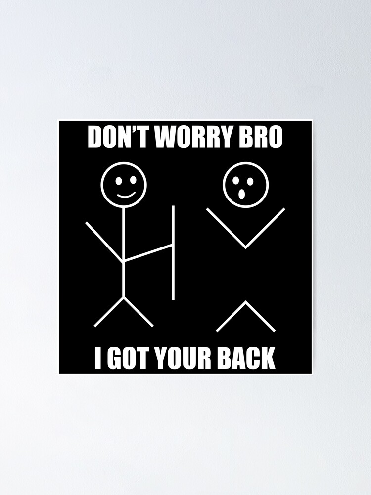 "I Got Your Back Bro Funny Stick Figures Friendship Sarcastic" Poster ...