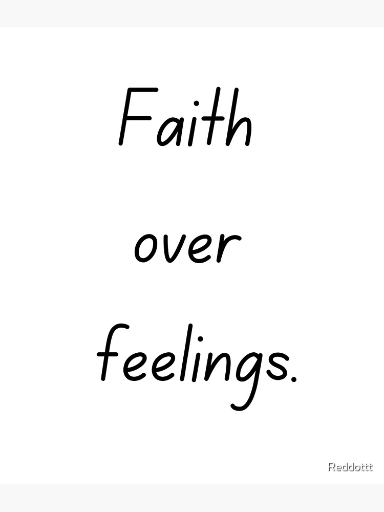"Faith Over Feelings." Poster for Sale by Reddottt | Redbubble