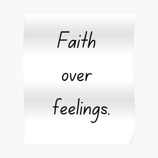 "Faith Over Feelings." Poster for Sale by Reddottt | Redbubble