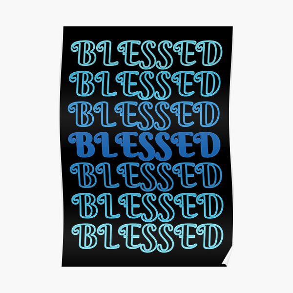 "Blessed Stacked Text Blues 2" Poster by DPattonPD | Redbubble