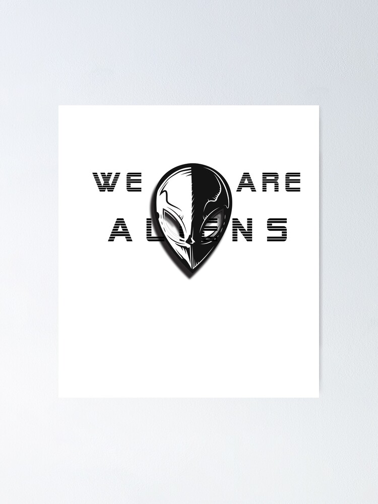 "WE ARE ALIENS - ALIENDESIGN" Poster for Sale by lightnessDesign ...