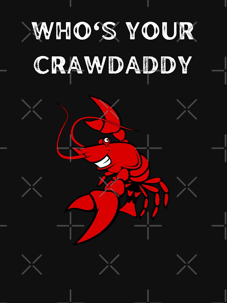 "Who's Your Crawdaddy " T-shirt for Sale by thejackalope83 | Redbubble ...