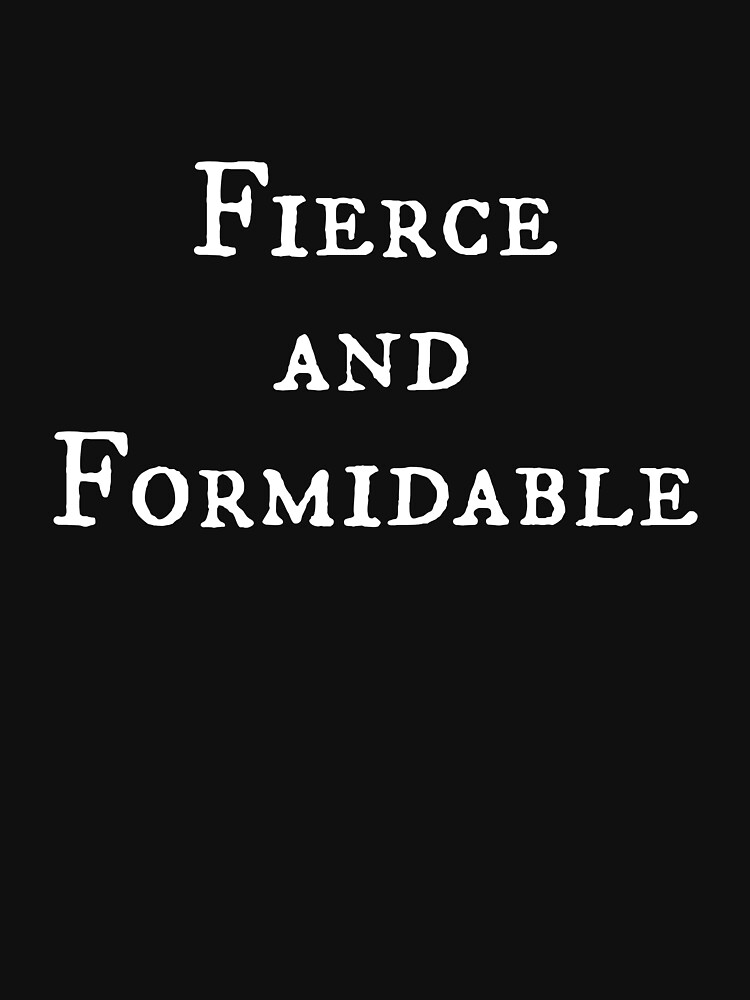 "Fierce and Formidable-White" T-shirt for Sale by scarywhitegirl ...