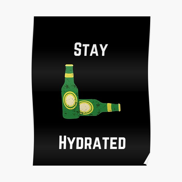 "Stay hydrated beer love" Poster for Sale by Finance-Fashion | Redbubble