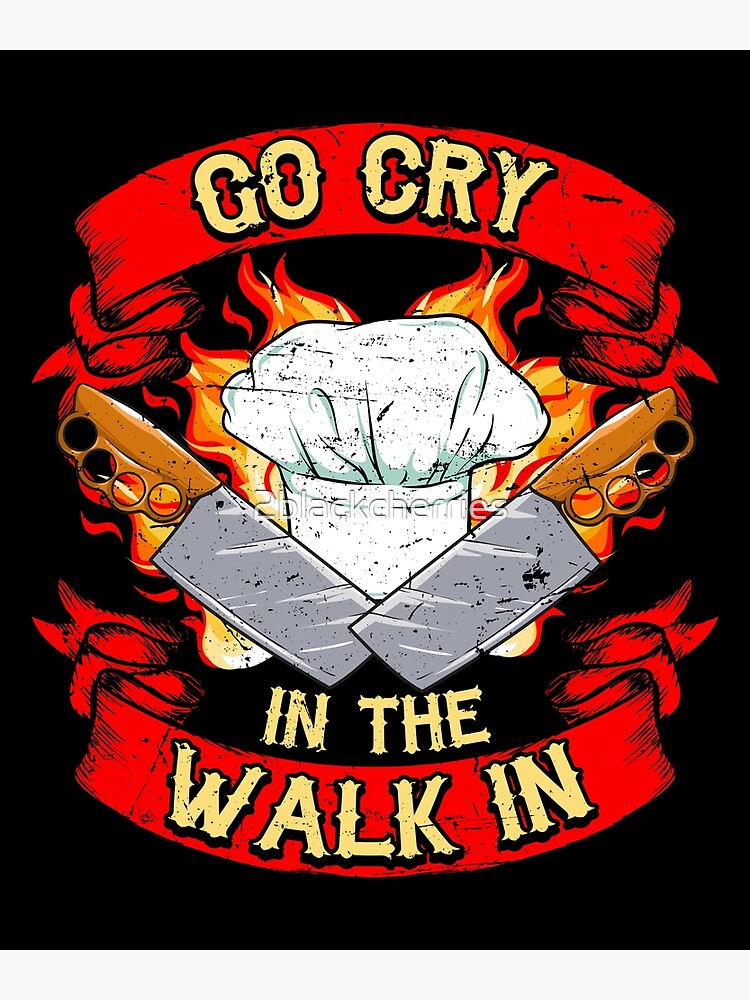 "Go Cry In the Walk In Cook Chef Cooking BBQ" Poster for Sale by ...