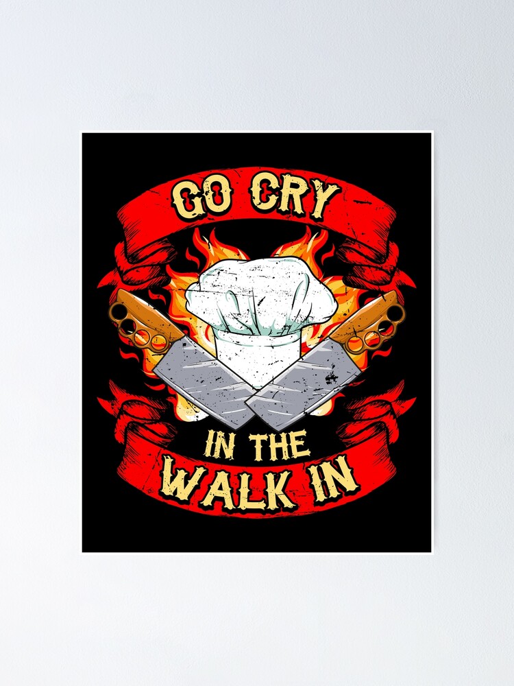 "Go Cry In the Walk In Cook Chef Cooking BBQ" Poster for Sale by ...