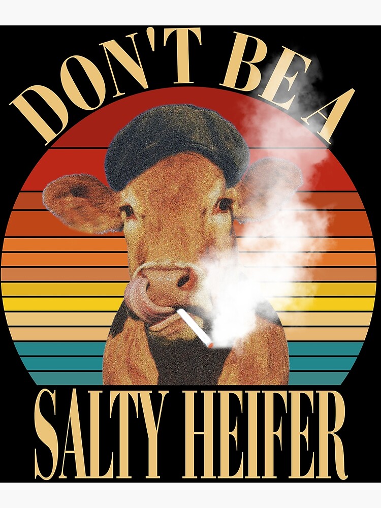 "Don't Be A Salty Heifer" Poster for Sale by simoad | Redbubble