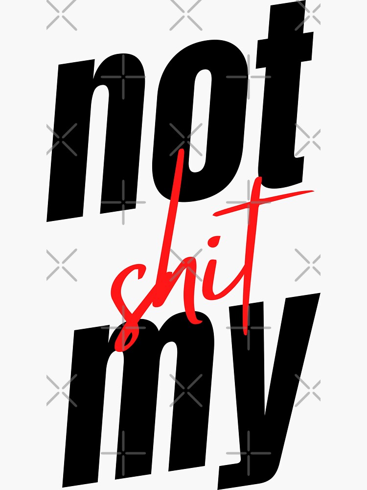 "Not my shit - saying" Sticker for Sale by AlfabetDesign | Redbubble