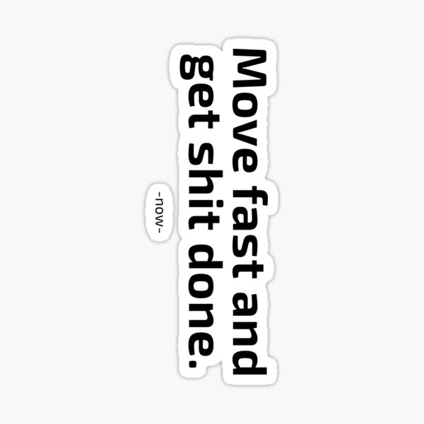 "Move fast and get shit done" Sticker for Sale by alaecks | Redbubble