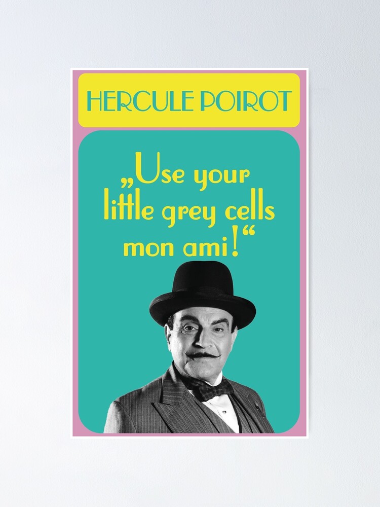 "Use your little gray cells mon ami, Hercule Poirot quote for ...