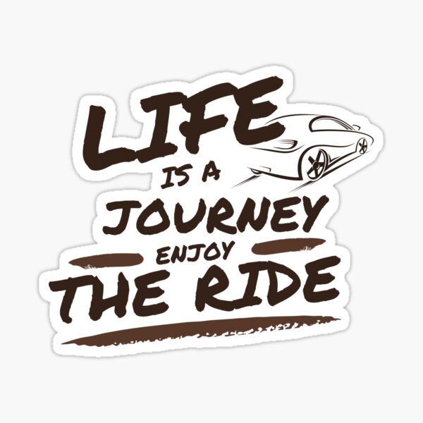"Life Is A Journey Enjoy The Ride" Sticker for Sale by wintklc | Redbubble
