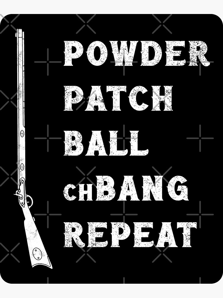 "Muzzleloader Black Powder, Patch, Ball, Bang, Repeat" Sticker for Sale ...