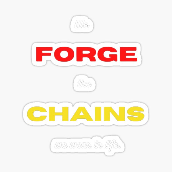 ""We forge the chains we wear in life." Charles Dickens quote." Sticker ...