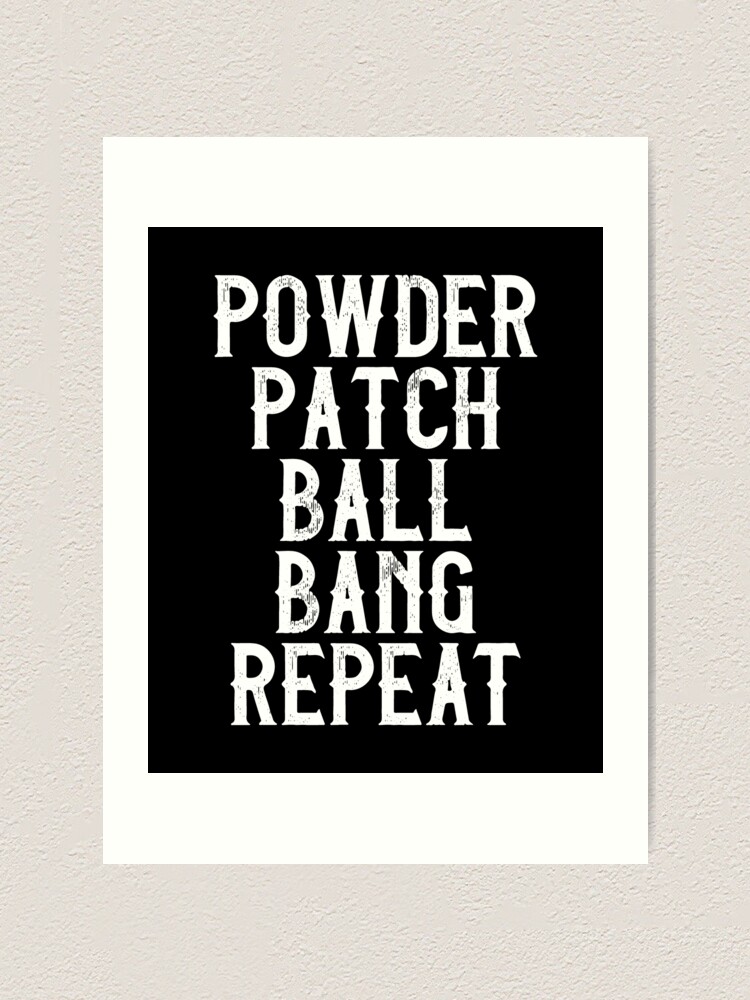 "Muzzleloader Black Powder Rifle, Patch, Ball, Bang, Repeat" Art Print ...