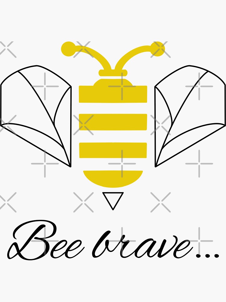 "Bee brave…" Sticker for Sale by DeversDesigns | Redbubble