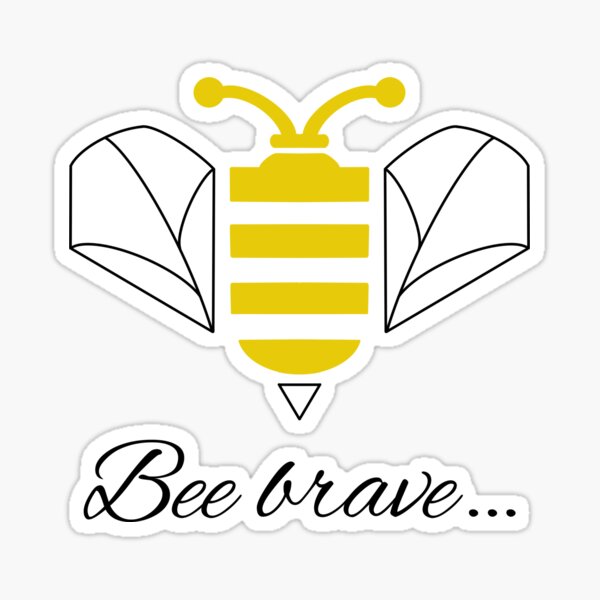 "Bee brave…" Sticker for Sale by DeversDesigns | Redbubble