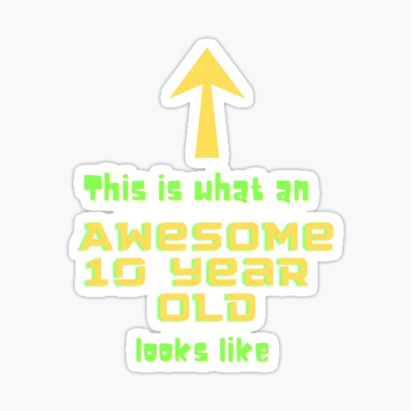 "This Is What AN Awesome 10 Year Old Looks Like" Sticker for Sale by ...