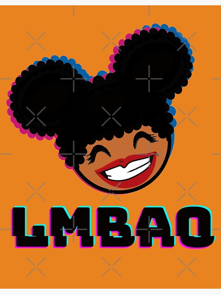 Lmbao Laugh My Black Ass Off Afro Puffs Edition Poster For Sale By Wholemoodink Redbubble
