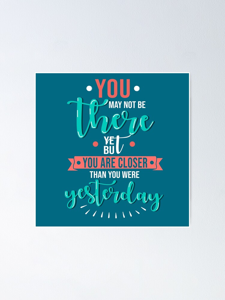 "you are closer than you were yesterday Inspirational Motivational ...