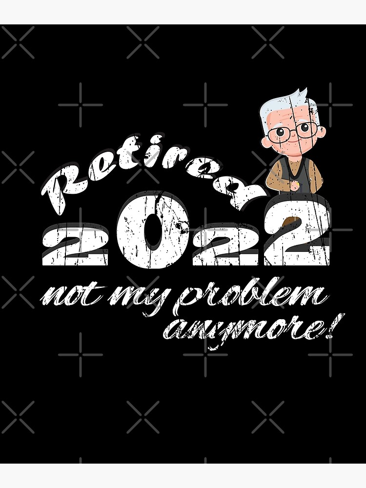 "Funny Retirement, Happy Retirement Meme, Retired 2022 not my problem ...
