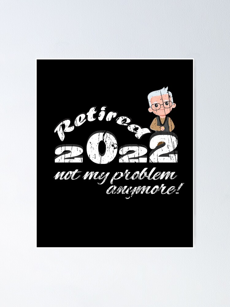 "Funny Retirement, Happy Retirement Meme, Retired 2022 not my problem ...