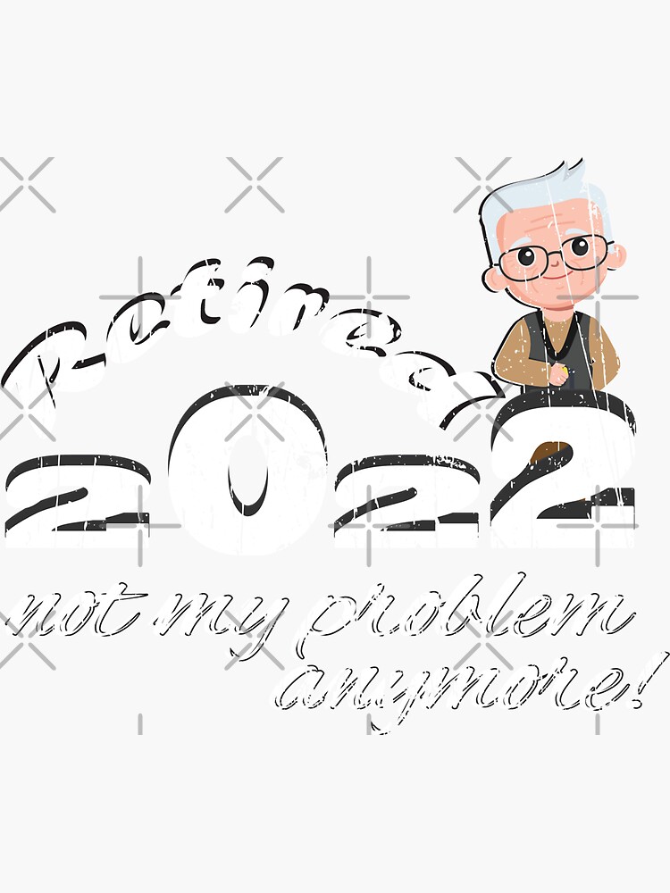 "Funny Retirement, Happy Retirement Meme, Retired 2022 not my problem ...