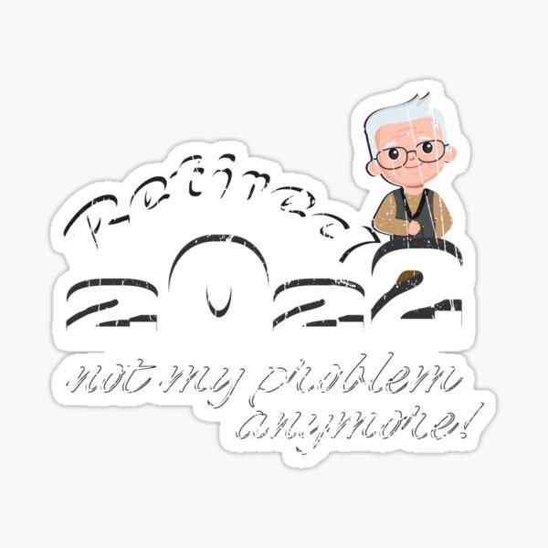 "Funny Retirement, Happy Retirement Meme, Retired 2022 not my problem ...