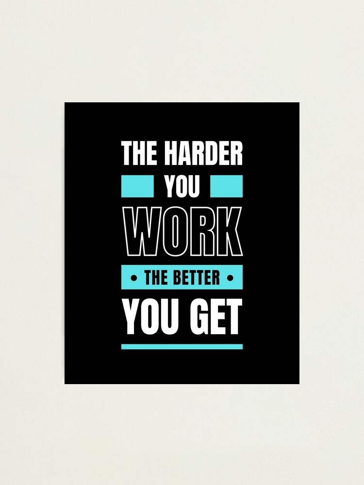 "The Harder You Work The Better You Get - Self Inspirational Quotes ...