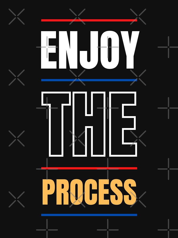 "Enjoy The Process - Self Inspirational Quotes - Inspirational Quotes ...