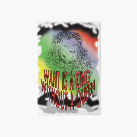 "WHAT IS A KING WITHOUT A QUEEN" Art Board Print by Ramzadeen | Redbubble