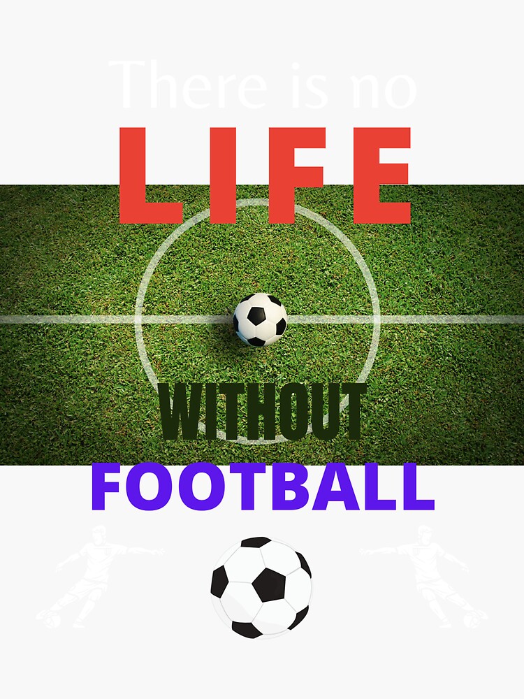 "There is no life without football " Sticker for Sale by SossiVibes ...
