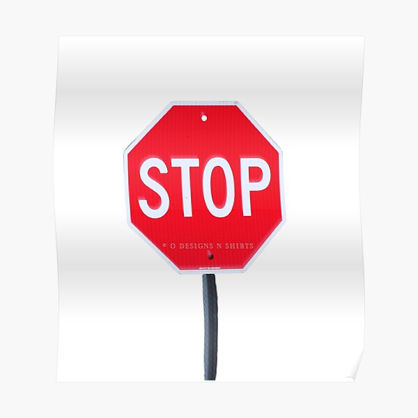 "Stop Sign" Poster for Sale by ODesignsNShirts | Redbubble