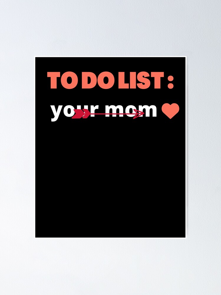 "to do list your mom" Poster for Sale by MHMDKMM | Redbubble