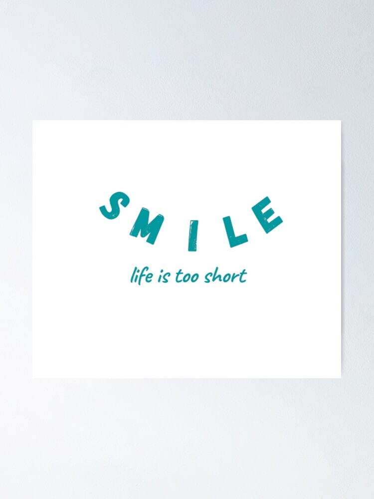 "Smile life is too short" Poster by MedCh09 | Redbubble