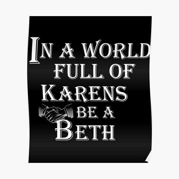 "In a world full of Karens be a Beth" Poster for Sale by Nohasm | Redbubble