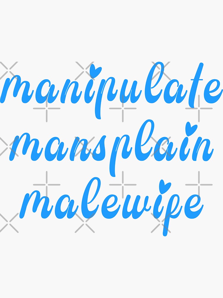 "manipulate mansplain malewife funny internet meme" Sticker for Sale by ...
