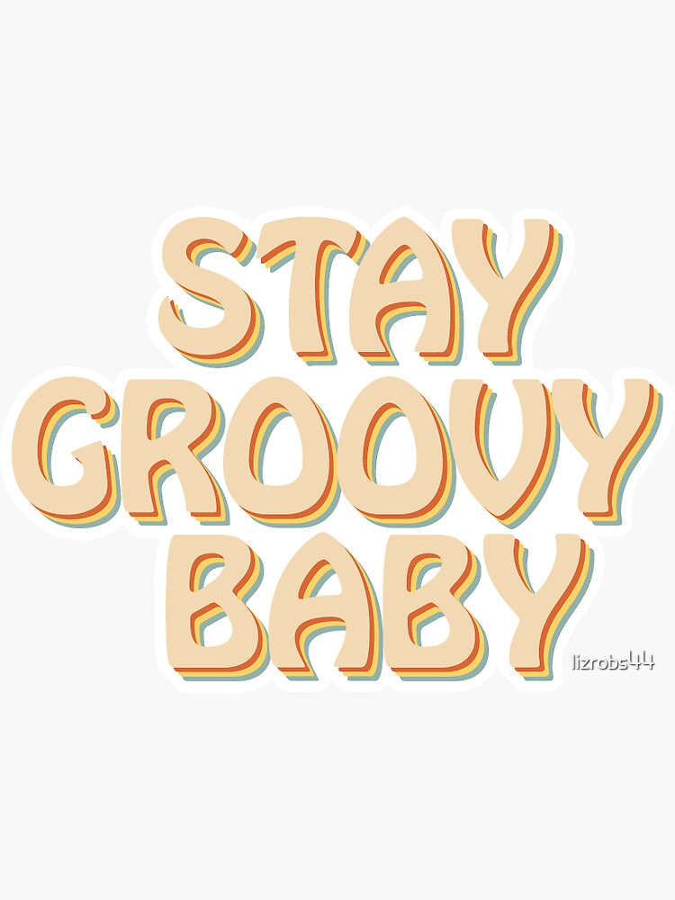 "Stay Groovy Baby" Sticker for Sale by lizrobs44 | Redbubble