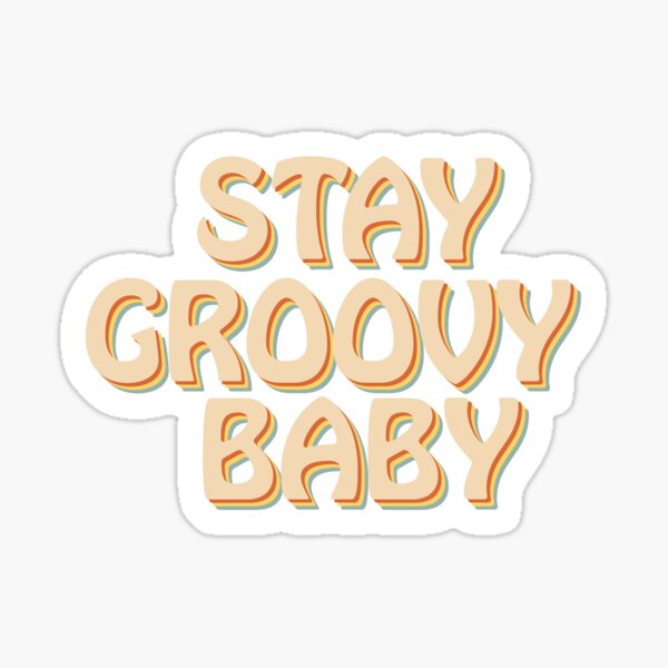 "Stay Groovy Baby" Sticker for Sale by lizrobs44 | Redbubble