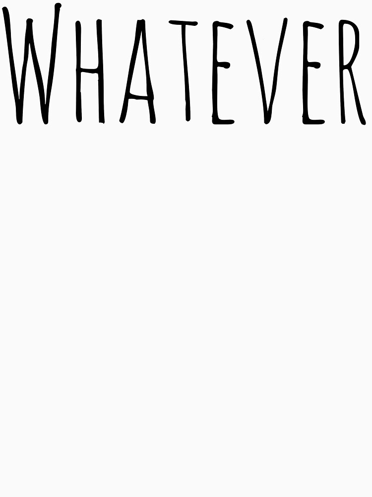 "Whatever" T-shirt by Purplehead97 | Redbubble | whatever t-shirts ...