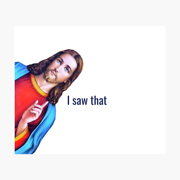 "Jesus is I saw that, Jesus is watching Meme" Photographic Print by ...