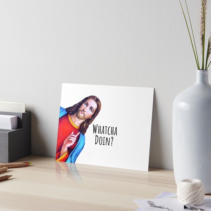 "Jesus: Whatcha Doing? Meme, Jesus is watching Meme" Art Board Print ...